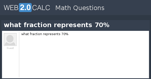 View question - what fraction represents 70%