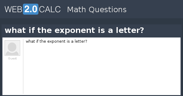 View question - what if the exponent is a letter?
