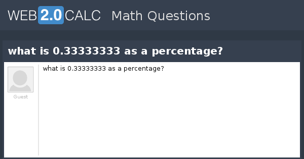 View question - what is 0.33333333 as a percentage?