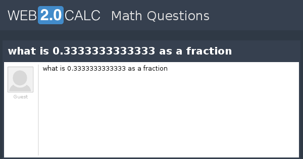 View question - what is 0.3333333333333 as a fraction