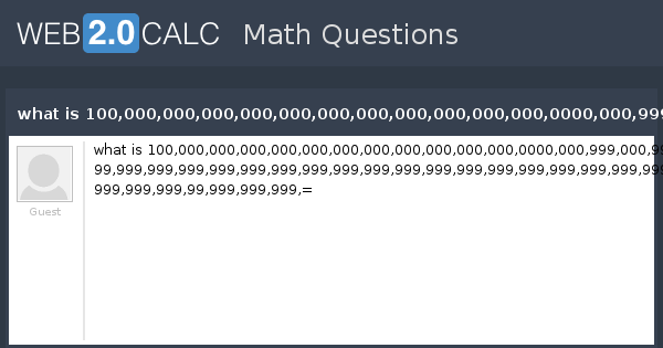 View question - what is 100,000,000,000,000,000,000,000,000,000,000,000 ...