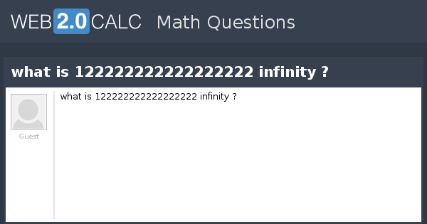 View question - what is 122222222222222222 infinity
