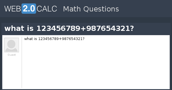 View question - what is 123456789+987654321?