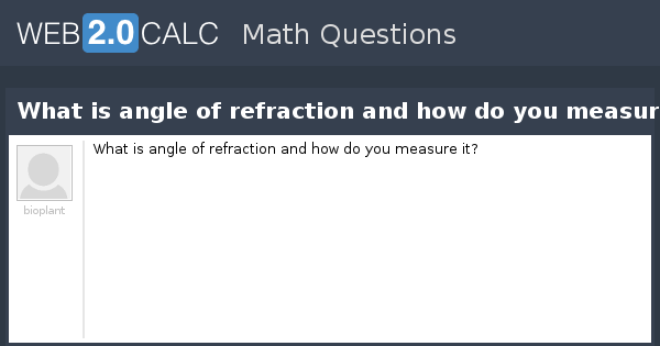 View question - What is angle of refraction and how do you measure it?