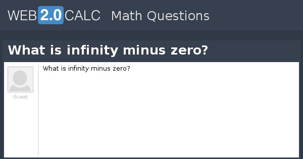 View question - What is infinity minus zero?