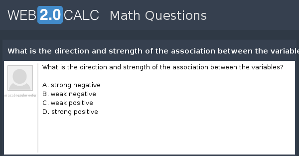 View Question What Is The Direction And Strength Of The Association Between The Variables
