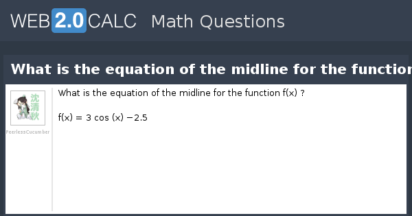 View Question What Is The Equation Of The Midline For The Function F X