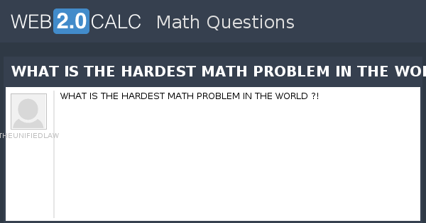 View Question WHAT IS THE HARDEST MATH PROBLEM IN THE WORLD view-question-what-is-the-hardest-math-problem-in-the-world