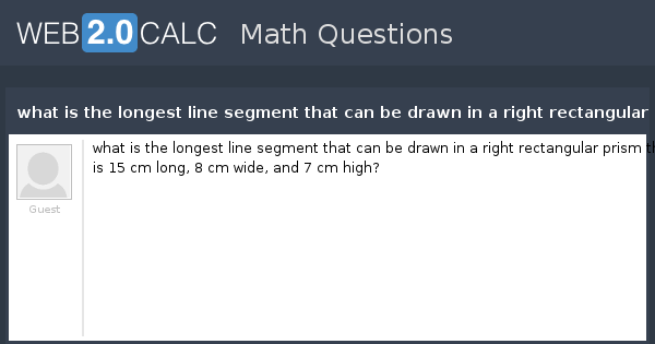 View question - what is the longest line segment that can be drawn in a ...