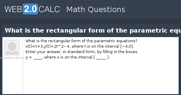 View question - What is the rectangular form of the parametric equations?