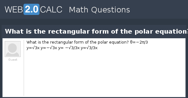 View question - What is the rectangular form of the polar equation? θ=−2π/3