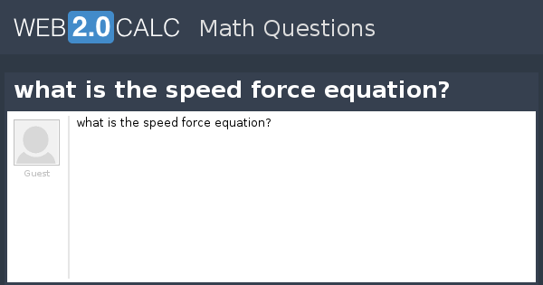 View question - what is the speed force equation?