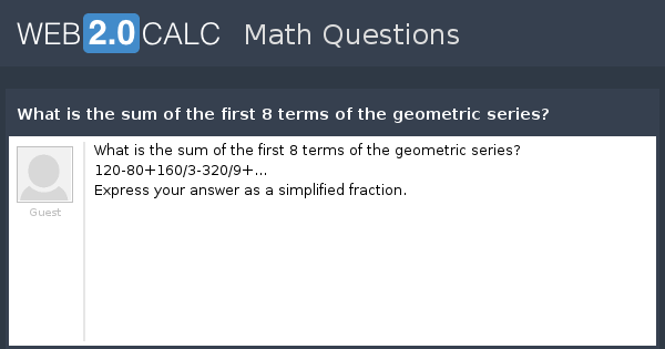 View Question What Is The Sum Of The First 8 Terms Of The Geometric