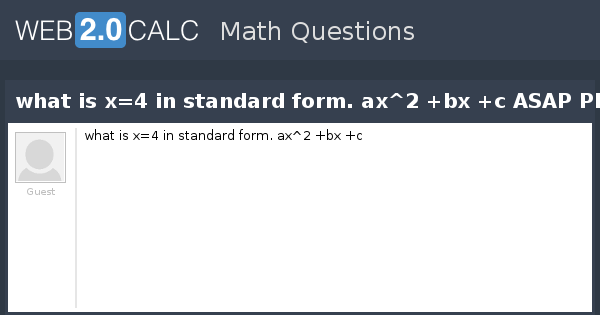 View Question What Is X 4 In Standard Form Ax 2 bx c ASAP Please Help