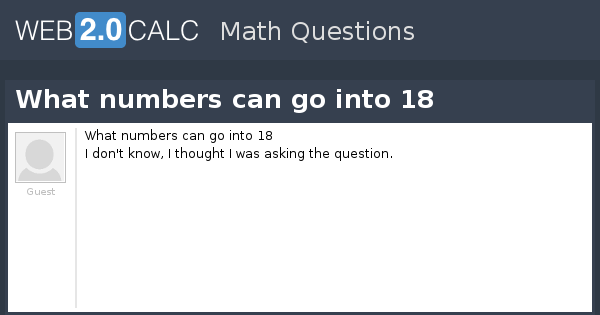View question - What numbers can go into 18
