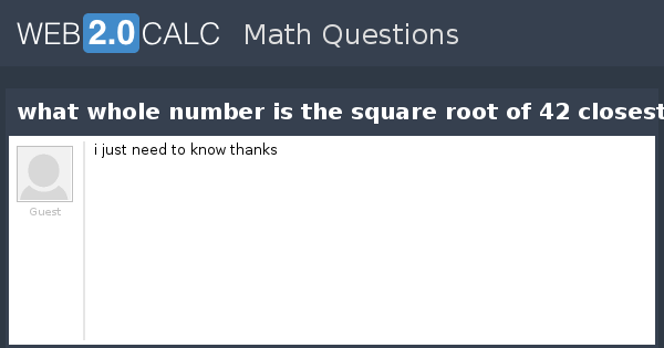 View question - what whole number is the square root of 42 closest to?
