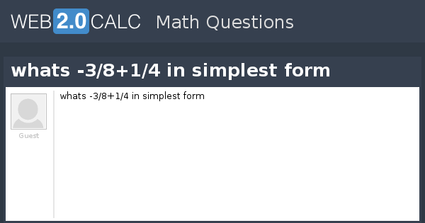 View Question Whats 3 8 1 4 In Simplest Form