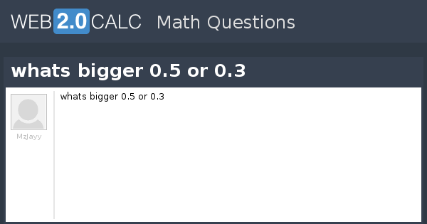 View Question Whats Bigger 0 5 Or 0 3