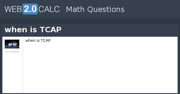 View question - when is TCAP