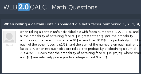 View question - When rolling a certain unfair six-sided die with faces ...