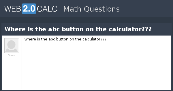 View question - Where is the abc button on the calculator???
