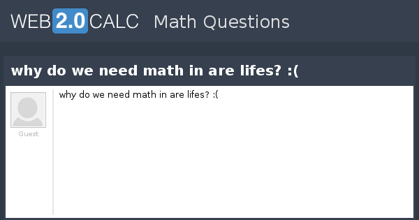 View question - why do we need math in are lifes?