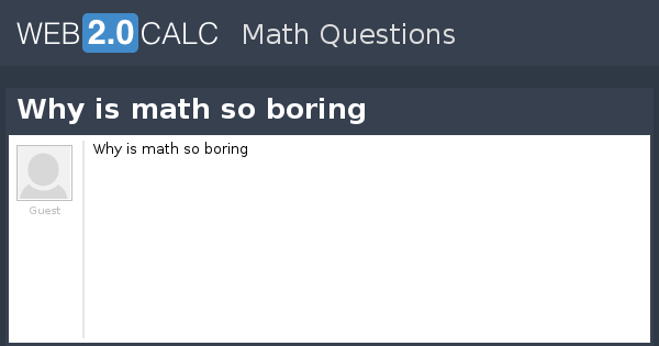 View question - Why is math so boring