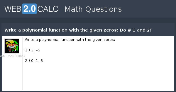 View question - Write a polynomial function with the given zeros: Do ...