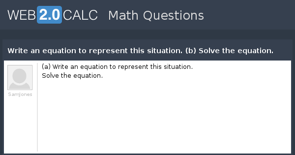 View question - Write an equation to represent this situation. (b ...