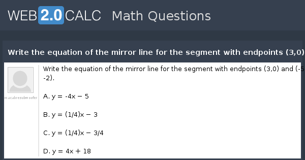View question - Write the equation of the mirror line for the segment ...